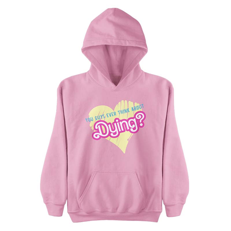 You Guys Ever Think About Dying? | Barbie Movie Hoodie - Lilyway Designs