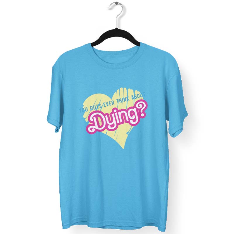 You Guys Ever Think About Dying? | Barbie Movie T-Shirt - Lilyway Designs